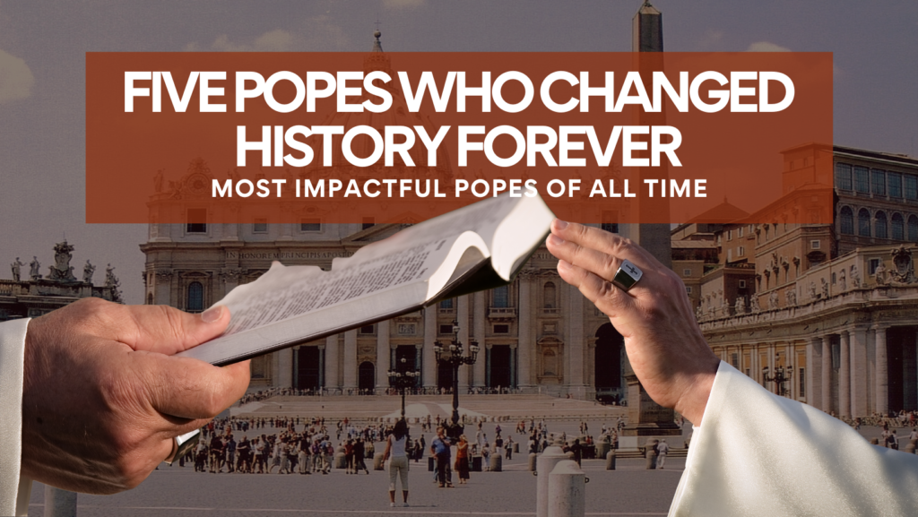 5 Popes Who Changed History Forever: Most Impactful Popes of All Time ...